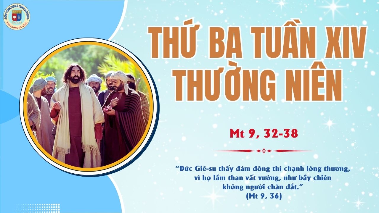 SNLC - THỨ BA TUẦN XIV THƯỜNG NIÊN – Mt 9, 32-38 - Tỉnh Dòng Phaolô Đà Nẵng